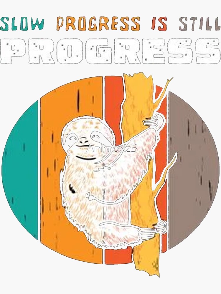 "Slow Progress Is Still Progress" Sticker for Sale by Animoxz3 | Redbubble