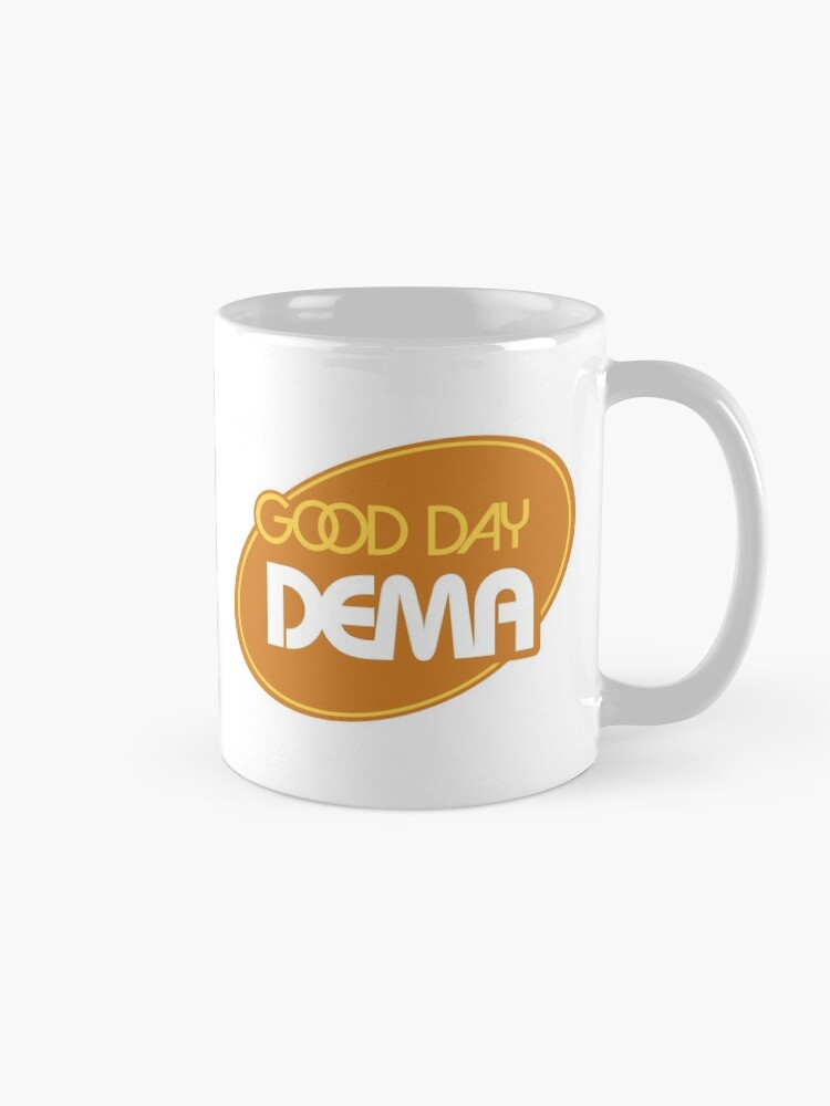 "Good Day Dema" Coffee Mug for Sale by Kickstand7682 | Redbubble