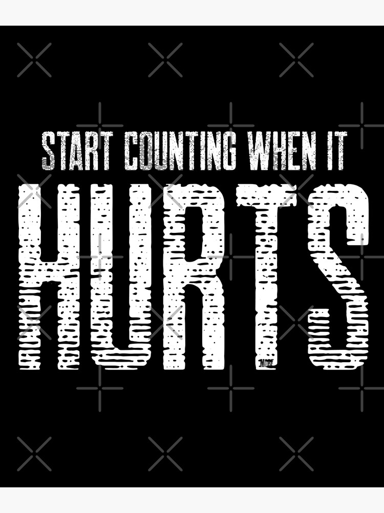 "START COUNTING WHEN IT HURTS BODYBUILDING WORKOUT" Poster by MORE-THE ...