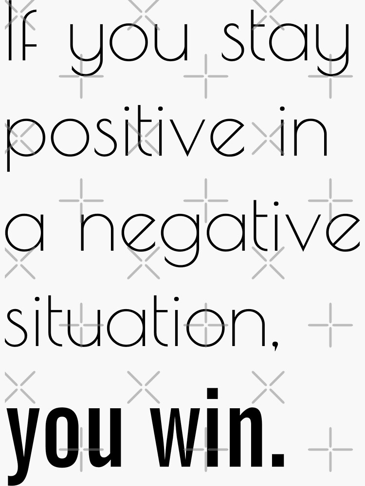 "If you stay positive in a negative situation, you win." Sticker by ...