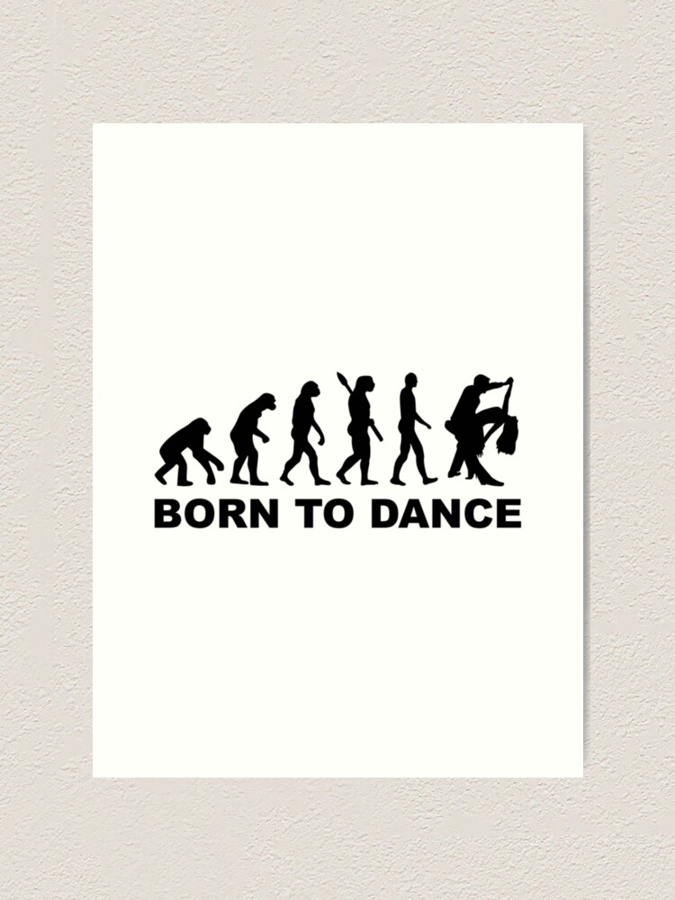 "Evolution dancing born to dance" Art Print for Sale by Macramama ...