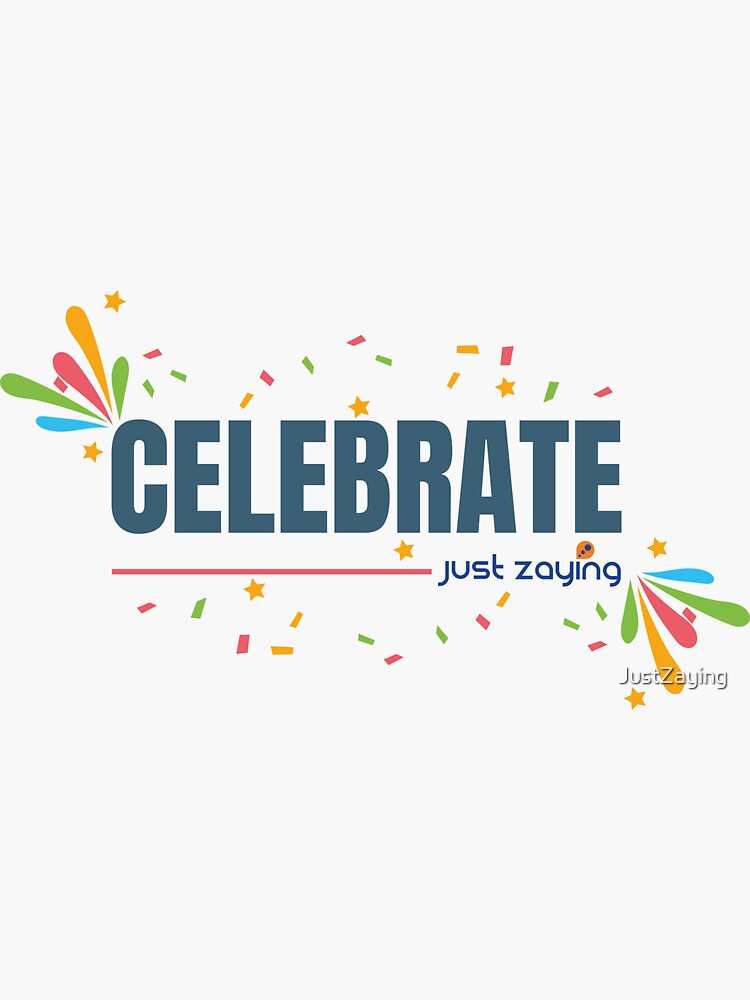 "One-word Motto - Celebrate" Sticker for Sale by JustZaying | Redbubble
