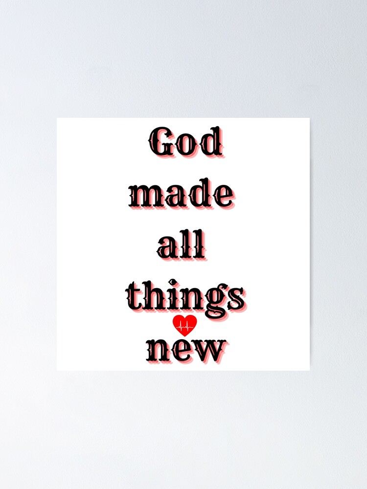 "God made all things new art" Poster for Sale by mindmaster007 | Redbubble