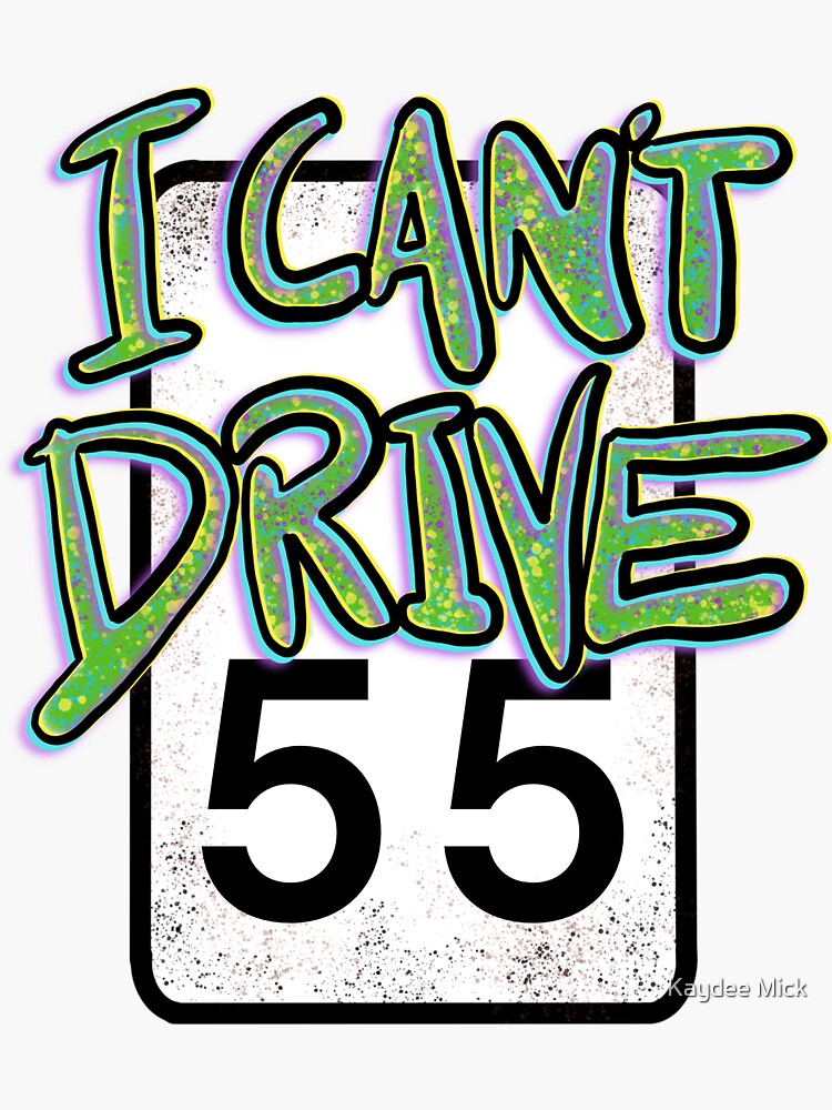 "I Can’t Drive 55" Sticker for Sale by kmick | Redbubble