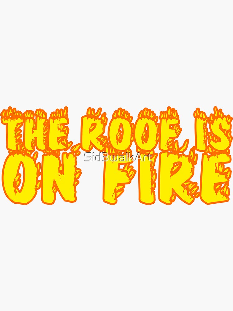 "The Roof Is On Fire Party Random Music Quote" Sticker by Sid3walkArt ...