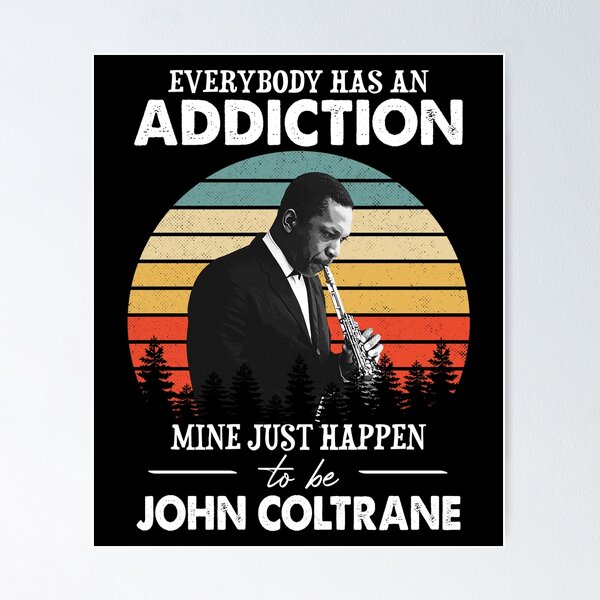 "Everybody Has An Addiction Mine Just Happens To Be John Coltrane ...