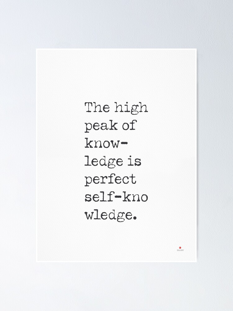 "The high peak of knowledge is perfect self-knowledge." Poster for Sale ...