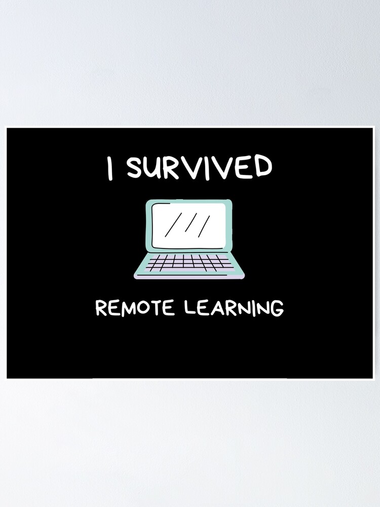 "I Survived Remote Learning" Poster by CottonChirp | Redbubble