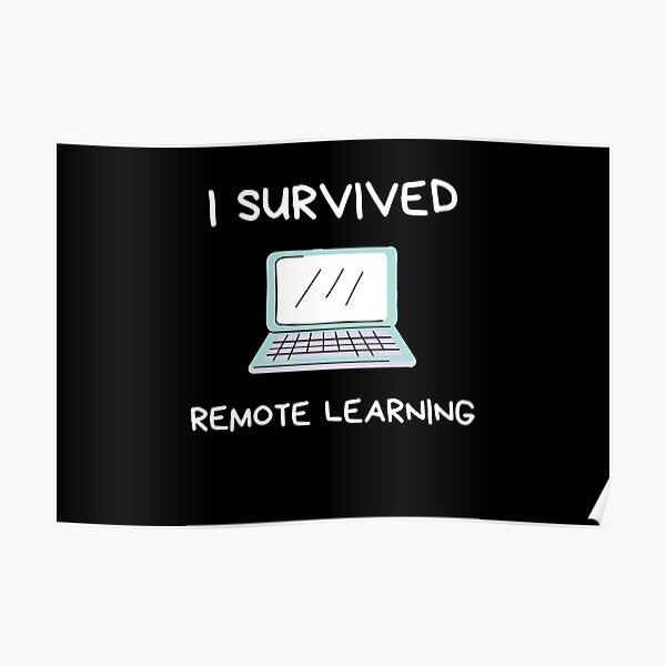 "I Survived Remote Learning" Poster by CottonChirp | Redbubble