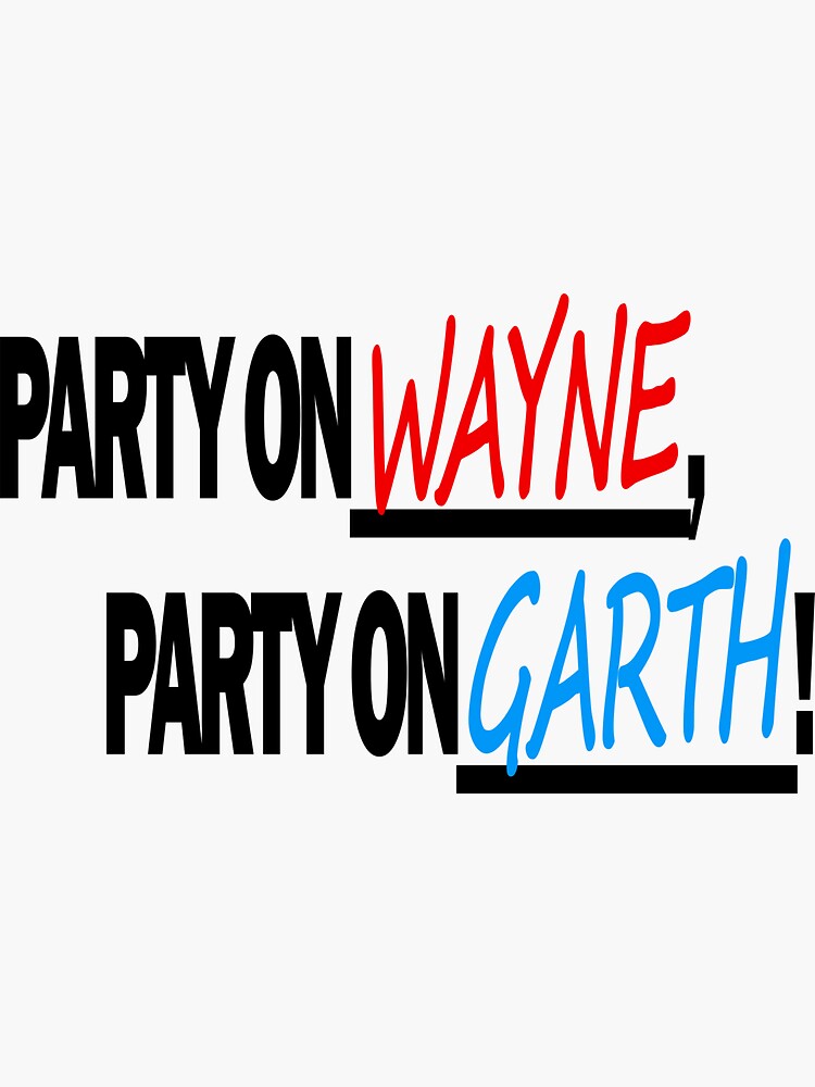 "PARTY ON WAYNE, PARTY ON GARTH!!" Sticker for Sale by BritpopOutfit ...
