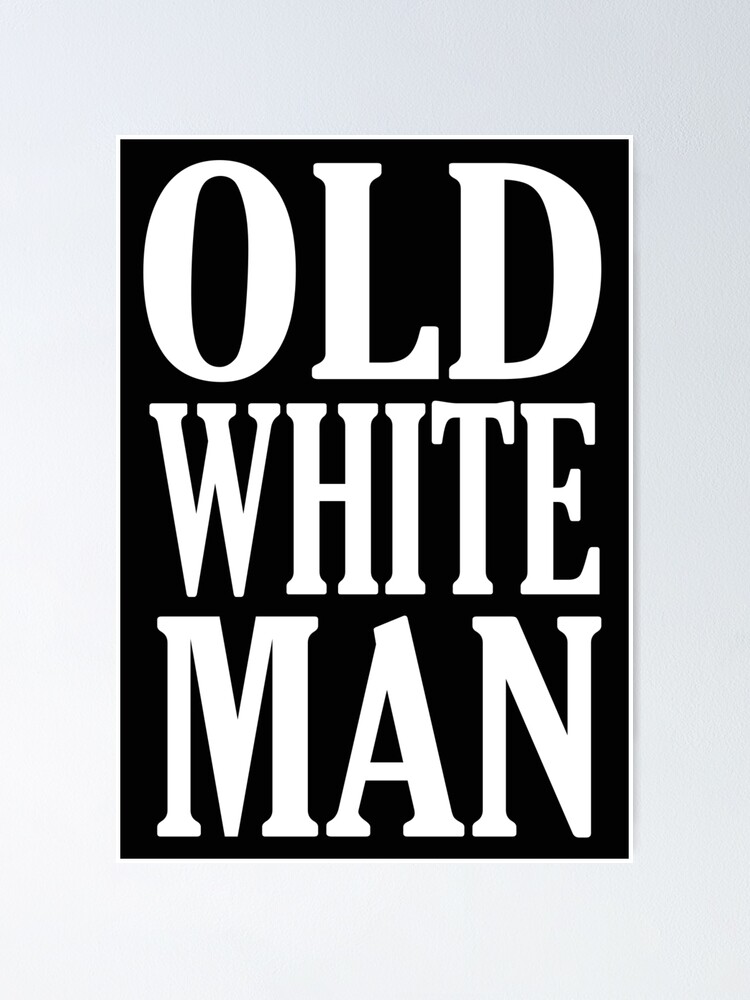 "old man sayings - old white man" Poster for Sale by LioPart | Redbubble