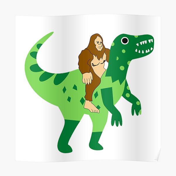 "Bigfoot Riding T rex" Poster by Creepyhouse | Redbubble