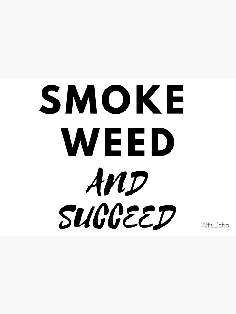 "Smoke Weed And Succeed | Smart Successful Stoner | Weed Memes ...