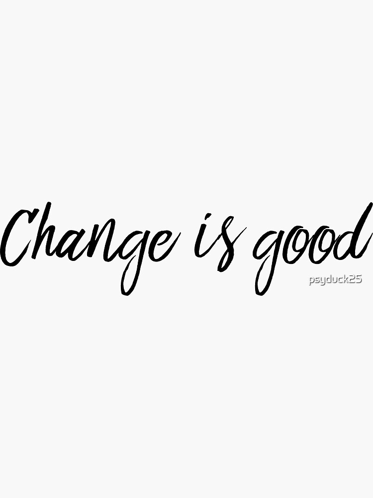 "Change is good" Sticker for Sale by psyduck25 | Redbubble