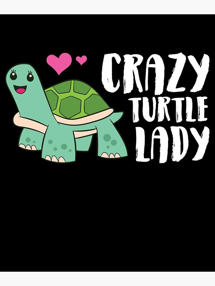 "Crazy Turtle Lady Women Turtle Girl" Poster by Asleydarell | Redbubble
