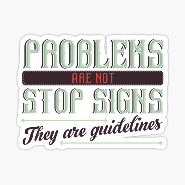 "Problems Are Not Stop Signs, They Are Guidelines" Sticker by Wonder ...