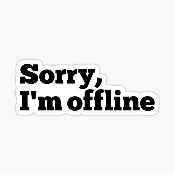 "Sorry, I'm offline" Sticker for Sale by gemgemshop | Redbubble