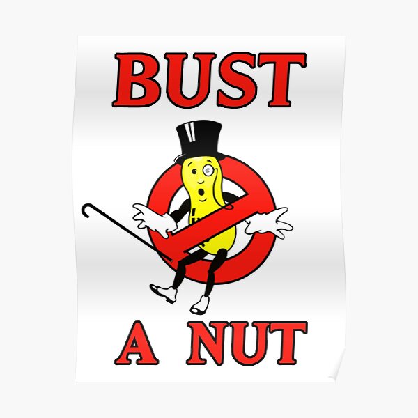 "Bust a Nut" Poster by ActualLiam | Redbubble