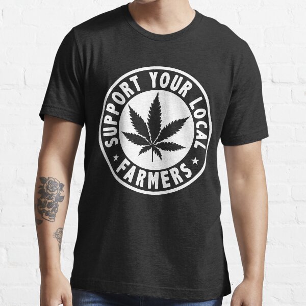 "Support Your Local Weed Farmers Cannabis Marijuana Grower " T-shirt ...