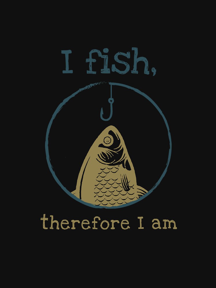 "I fish, therefore I am" Active T-Shirt by SmrtClthng | Redbubble