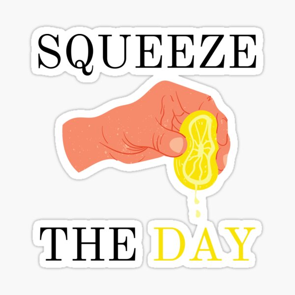 "Squeeze the day! - Motivational humor" Sticker for Sale by PrintMyWit ...