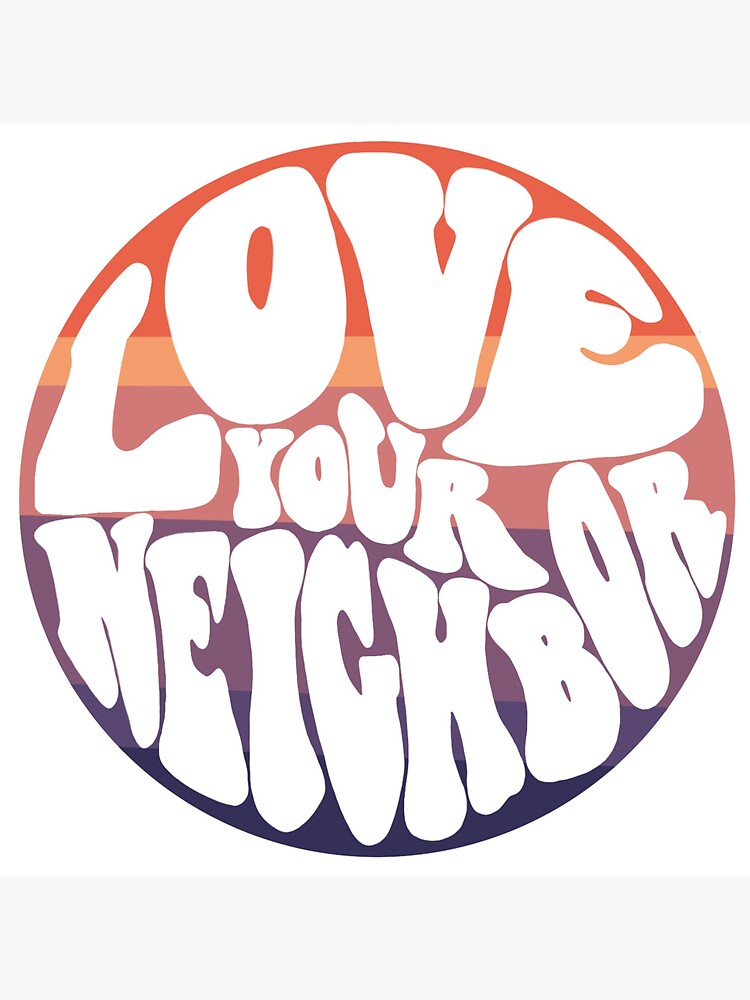 "LOVE YOUR NEIGHBOR" Sticker for Sale by gusmorg | Redbubble