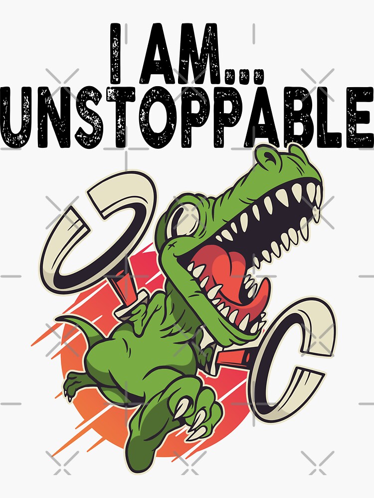 "I am unstoppable T-rex" Sticker for Sale by TEE-ST0RY | Redbubble