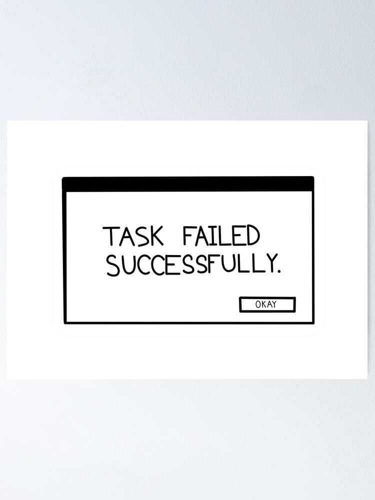 "Task Failed Successfully Popup" Poster for Sale by DashUniverse ...