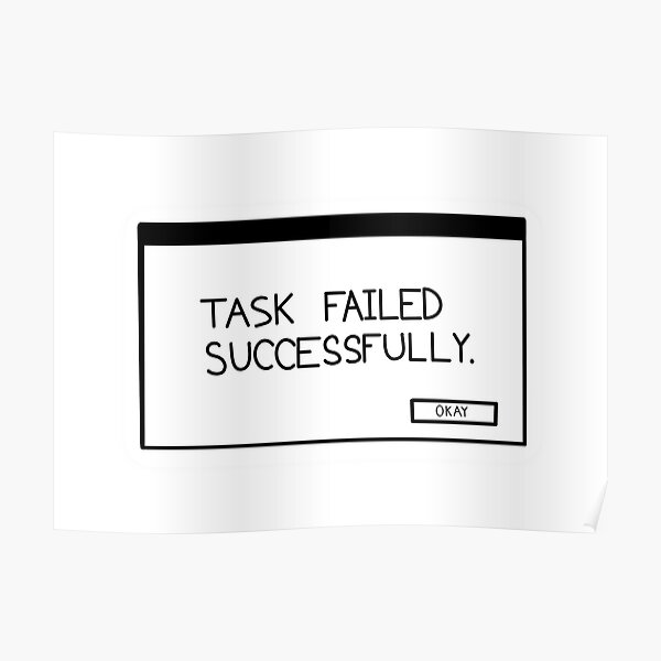 "Task Failed Successfully Popup" Poster for Sale by DashUniverse ...
