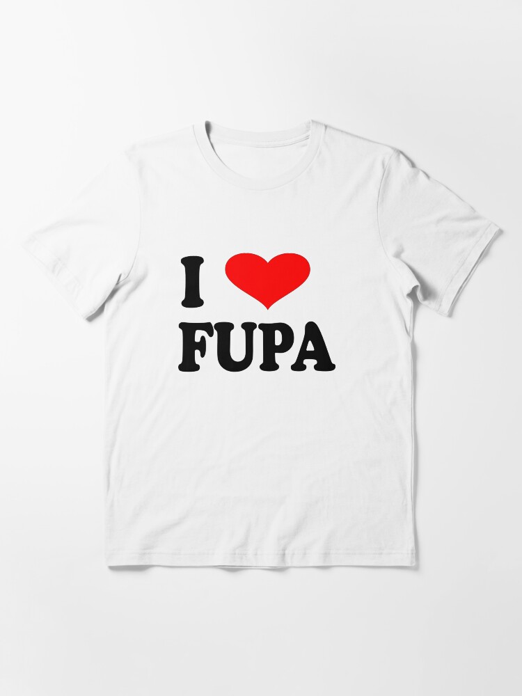 "I Love Fupa" T-shirt for Sale by everything-shop | Redbubble | i love ...
