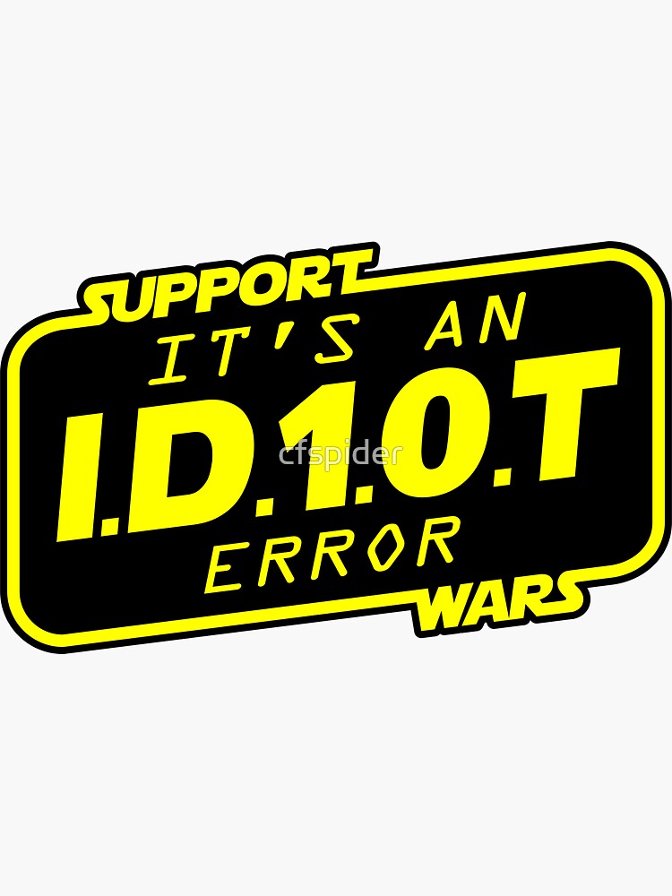 "Support Wars - It's an Id10t error" Sticker for Sale by cfspider ...
