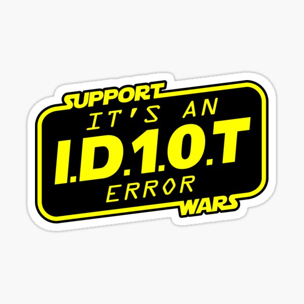 "Support Wars - It's an Id10t error" Sticker for Sale by cfspider ...