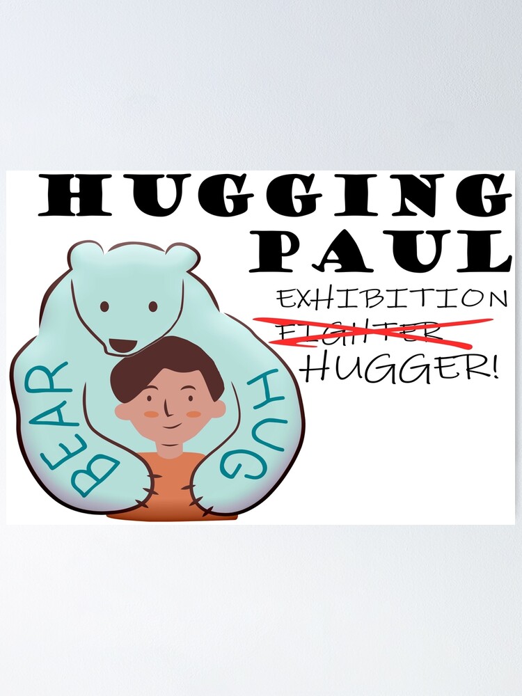 "HUGGING PAUL EXHIBITION HUGGER" Poster by DomGDesign | Redbubble