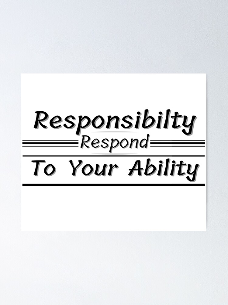 "Responsibility Respond To Your Ability" Poster by nobility-line ...