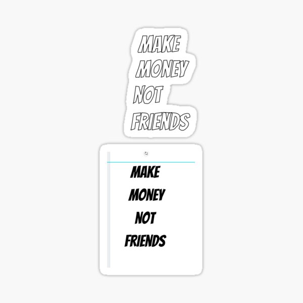 "make money not friends" Sticker by EJAYSHORE | Redbubble