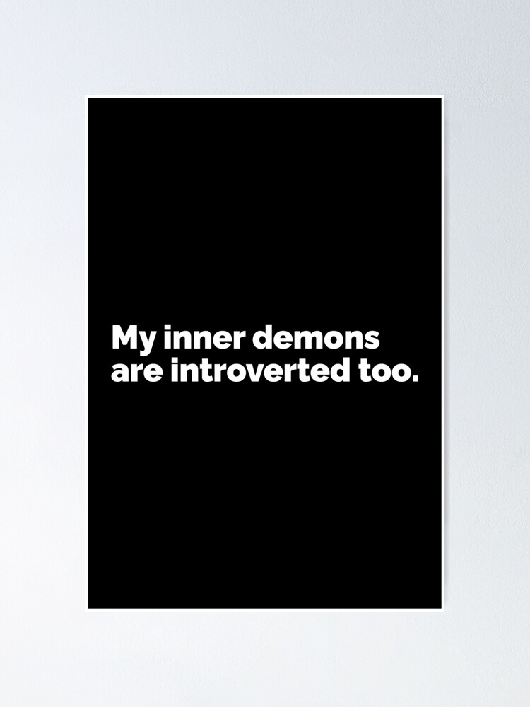 "My inner demons are introverted too" Poster for Sale by 23mangoes ...