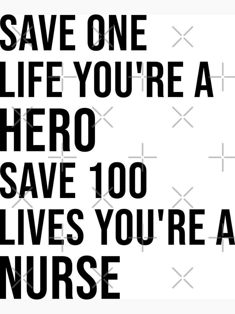 "Save one life you're a hero save 100 lives you're a nurse funny nurse ...