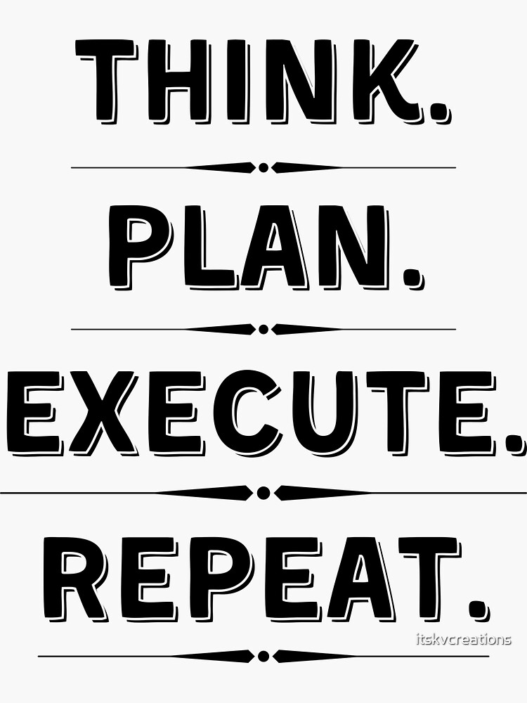 "THINK. PLAN. EXECUTE. REPEAT | COOL DESIGN | PLAN YOUR WORK | WORK ...
