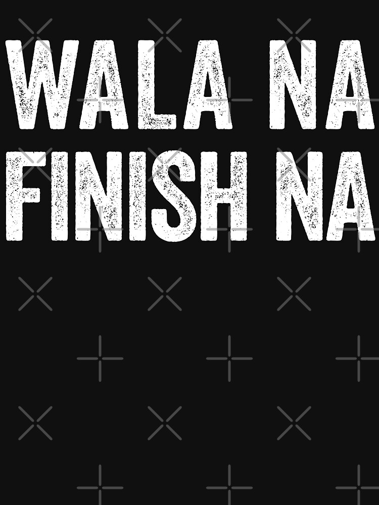 "Wala na Finish na filipino Pinoy memes" T-shirt for Sale by taburok23 ...
