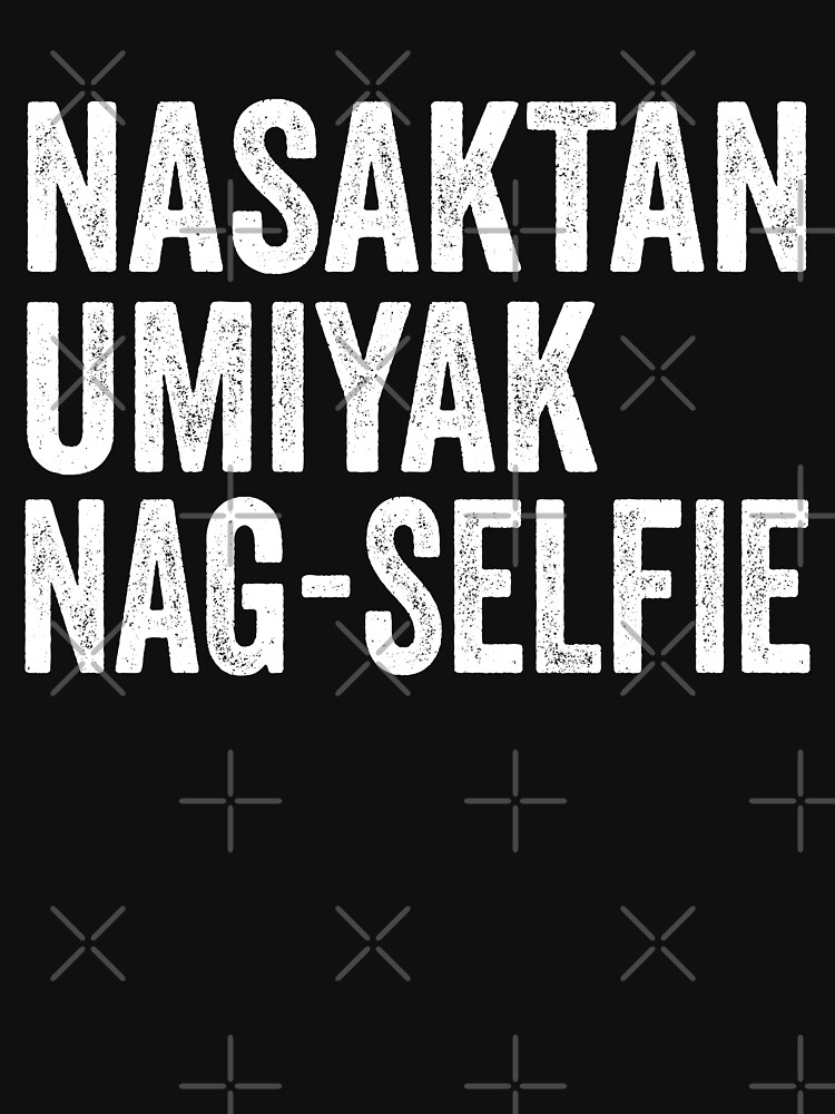 "nasaktan umiyak nag selfie pinoy funny memes" T-shirt for Sale by ...