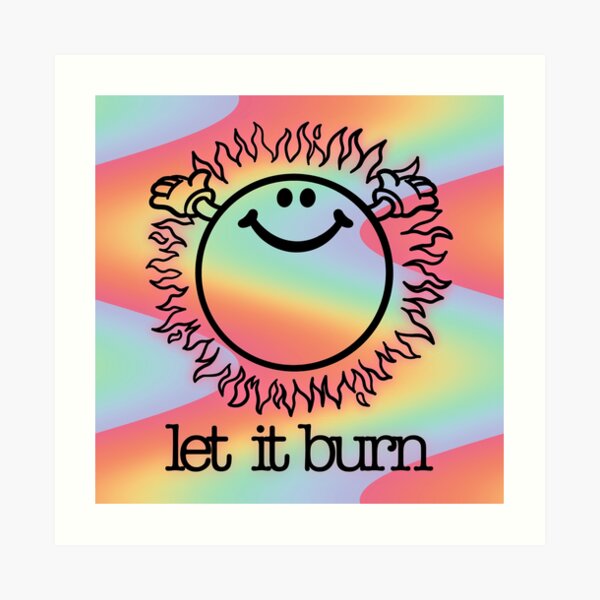"Let it burn, smiley face" Art Print for Sale by sm-pht | Redbubble