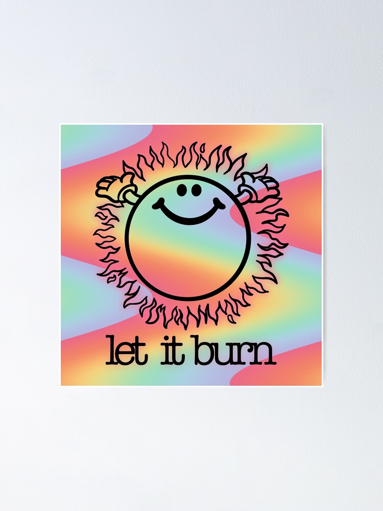 "Let it burn, smiley face" Poster for Sale by sm-pht | Redbubble