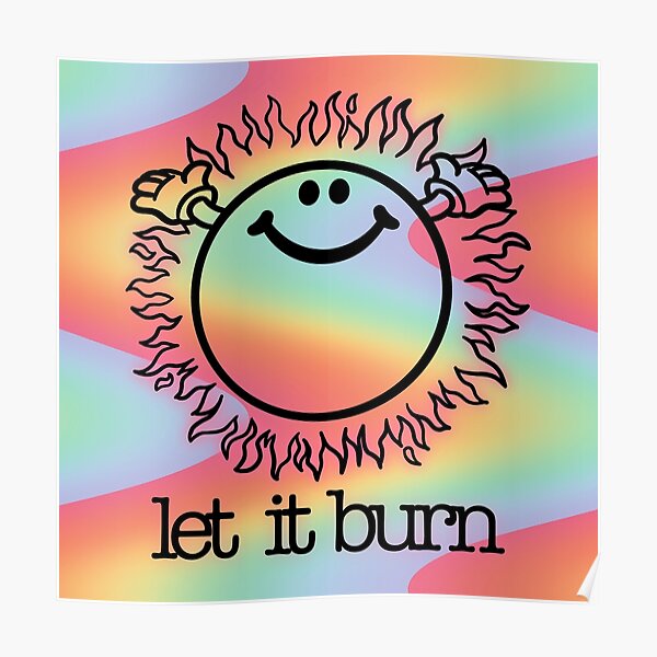 "Let it burn, smiley face" Poster for Sale by sm-pht | Redbubble