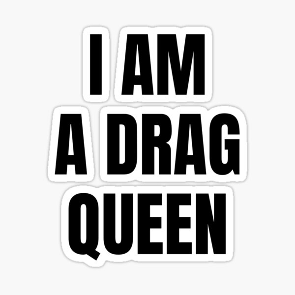 "I AM A DRAG QUEEN" Sticker for Sale by iamxxx | Redbubble