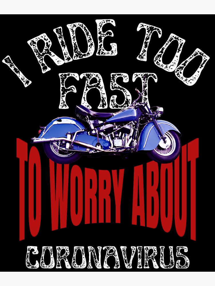 "I RIDE, TOO FAST, TO WORRY, COVID MEME, " Sticker by Rosroy61 | Redbubble