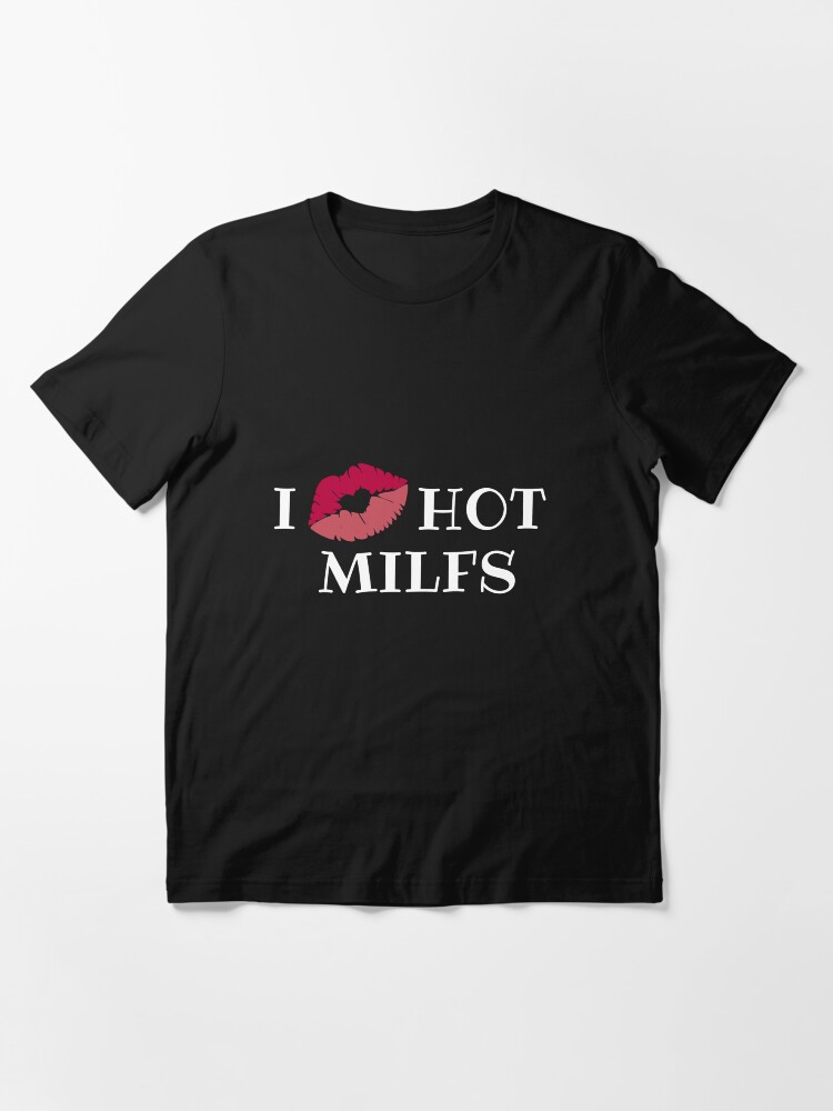 I Love Hot Milfs T Shirt For Sale By Satoya7 Redbubble I Love Hot