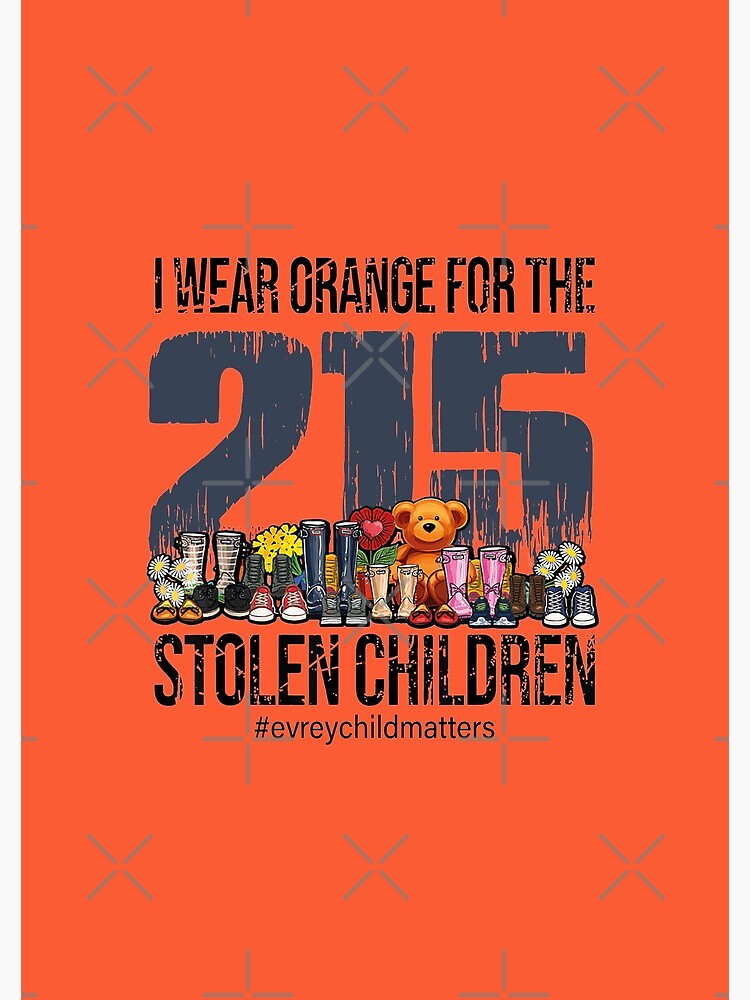 "I Wear Orange For The 215 Stolen Children Every Child Matter -Orange ...