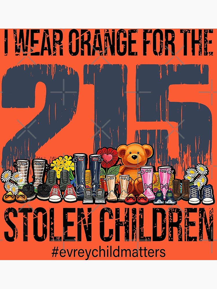 "I Wear Orange For The 215 Stolen Children Every Child Matter -Orange ...