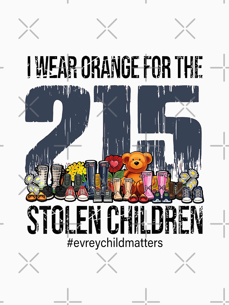 "I Wear Orange For The 215 Stolen Children Every Child Matter -Orange ...