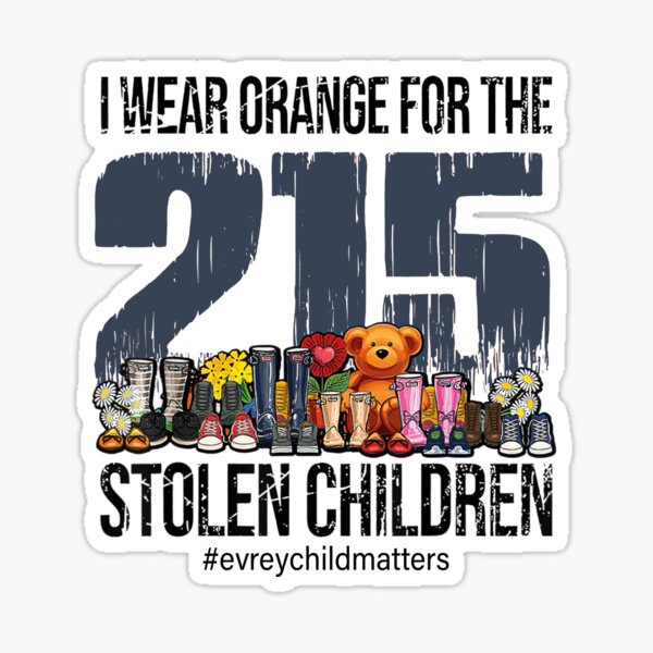 "I Wear Orange For The 215 Stolen Children Every Child Matter -Orange ...